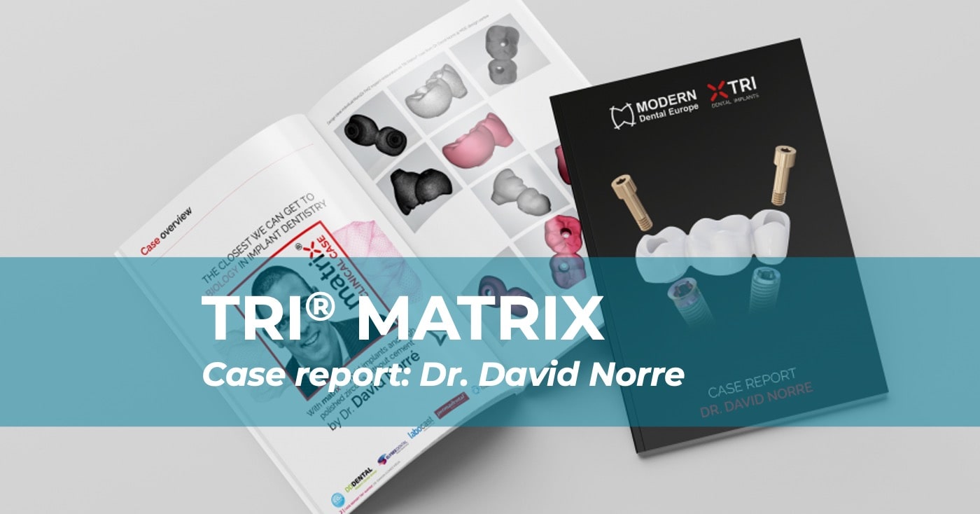 Case Report TRI® Matrix - Dr. David Norré - modern-dental-europe.com